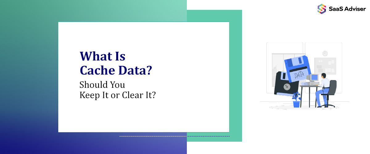 What Is Cache Data? Should You Keep It or Clear It?